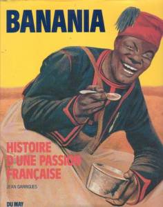 Banania. Histoire d'une passion française. - Lire Passion